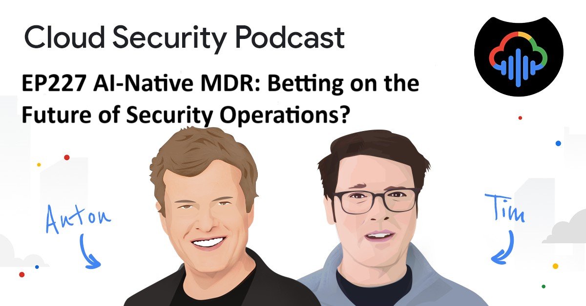 AI-native MDR - TENEX.ai on the Google Cloud Security Podcast
